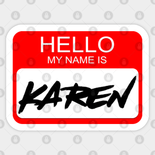 Hello my name is Karen | Funny Karen Name Tag Costume - Hello My Name ... Hello my name is Karen | Funny Karen Name Tag Costume - Hello My Name ...